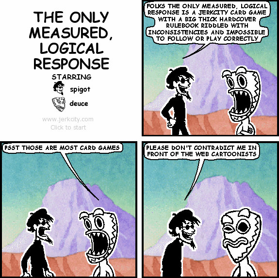 the only measured, logical response